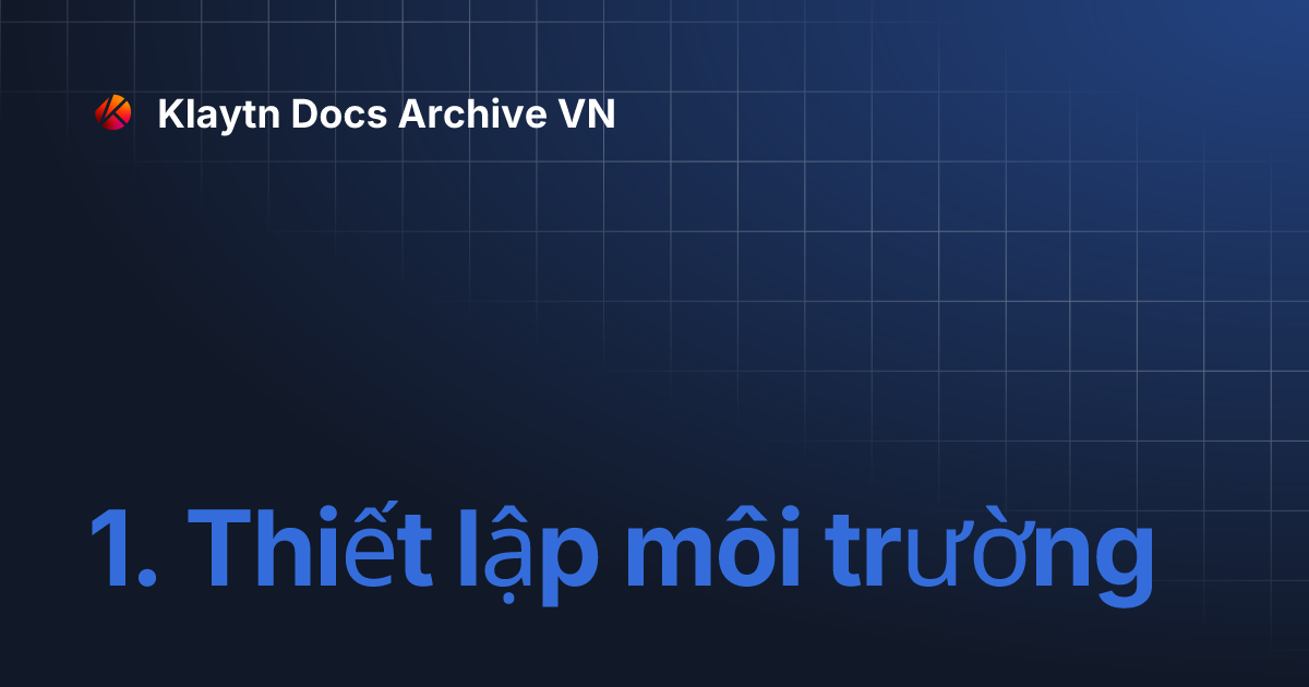 1. Thiết lập môi trường | Klaytn Docs Archive VN