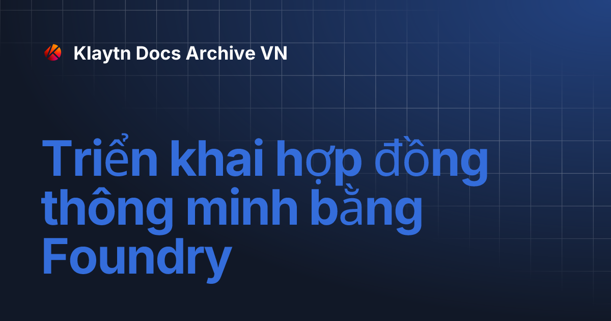 Triển khai hợp đồng thông minh bằng Foundry | Klaytn Docs Archive VN