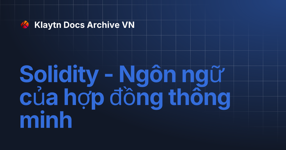 Solidity - Ngôn ngữ của hợp đồng thông minh | Klaytn Docs Archive VN